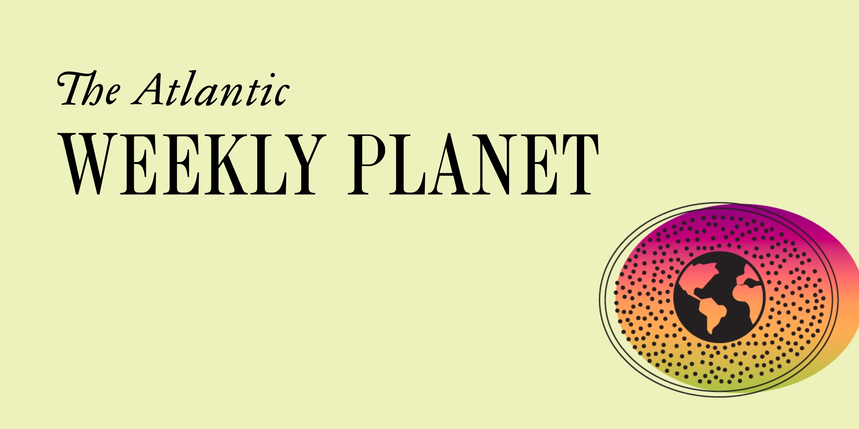 Subscribe To The Weekly Planet The Atlantic subscribe-to-the-weekly-planet-the-atlantic
