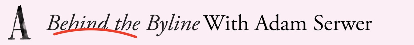 Behind the Byline With Adam Serwer - The Atlantic