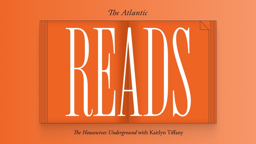 Atlantic Reads: 'The Housewives Underground' With Kaitlyn Tiffany - The ...