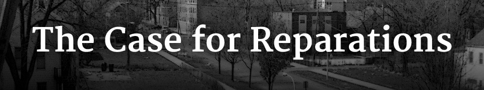 The Case for Reparations - The Atlantic