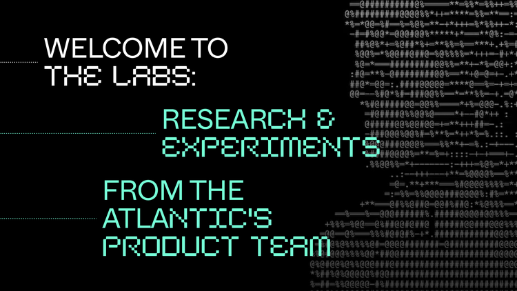 Atlantic Labs: Research and Experiments from Atlantic’s Product Team ...