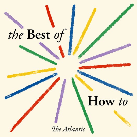The Best of "How To" - The Atlantic