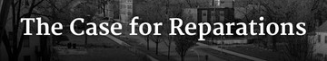 The Case for Reparations - The Atlantic