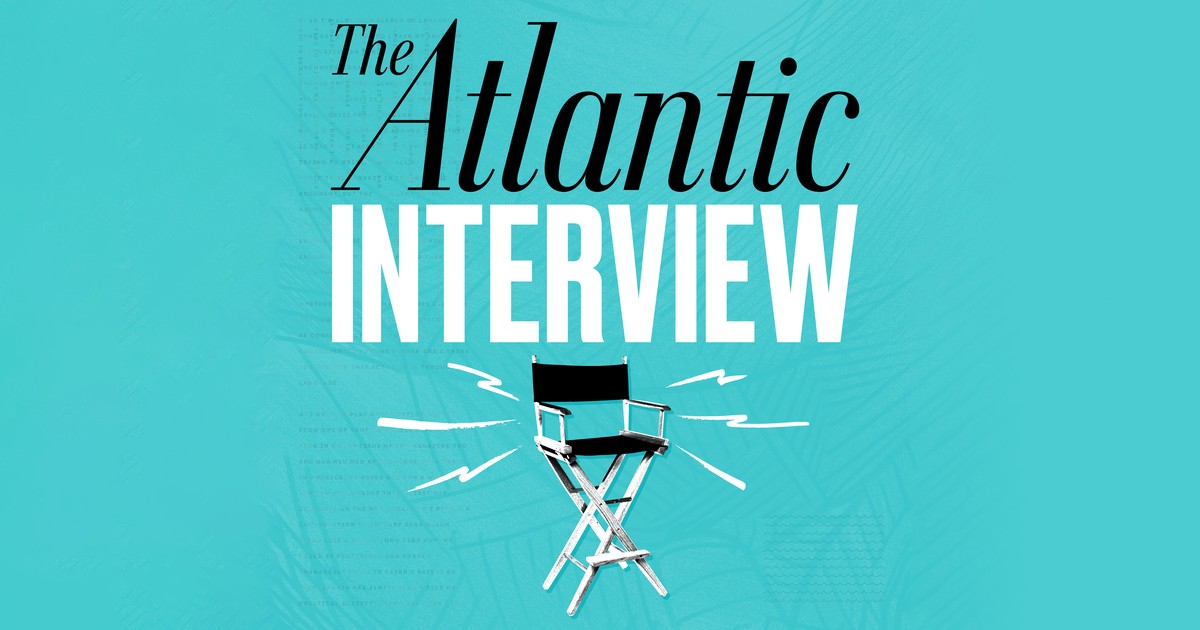 The Atlantic Interview - The Atlantic