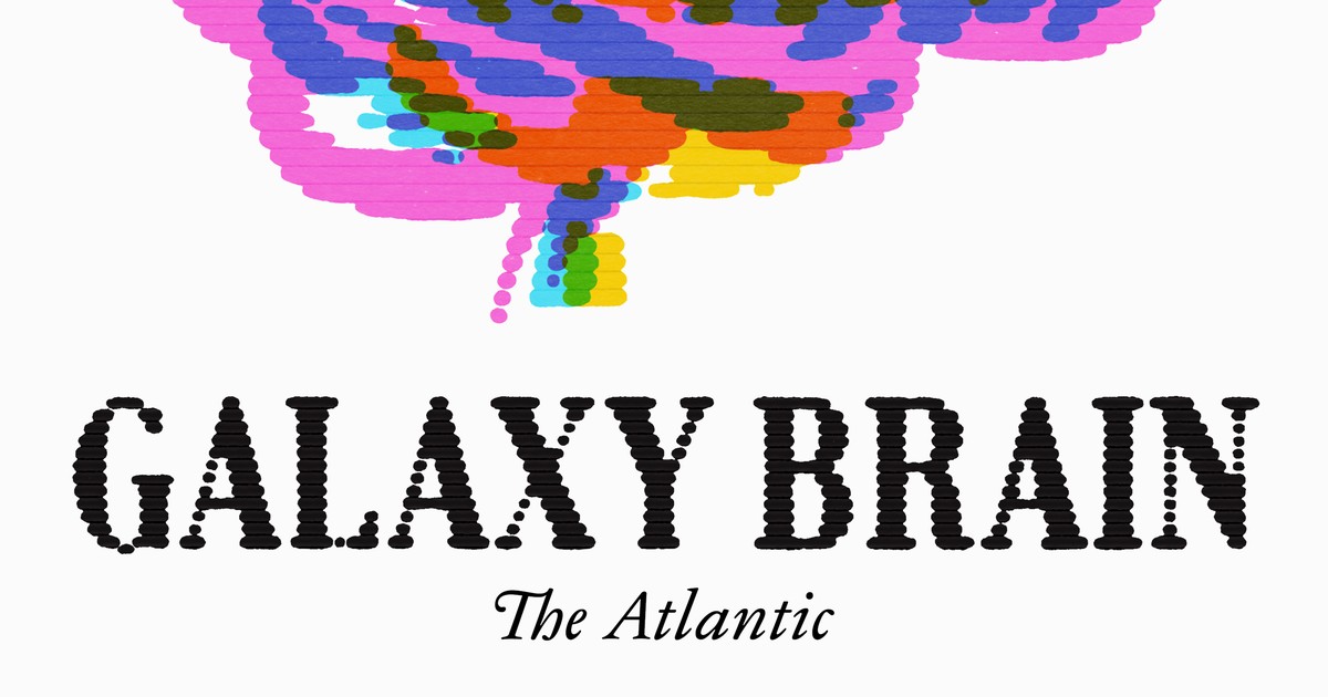 Galaxy Brain - The Atlantic