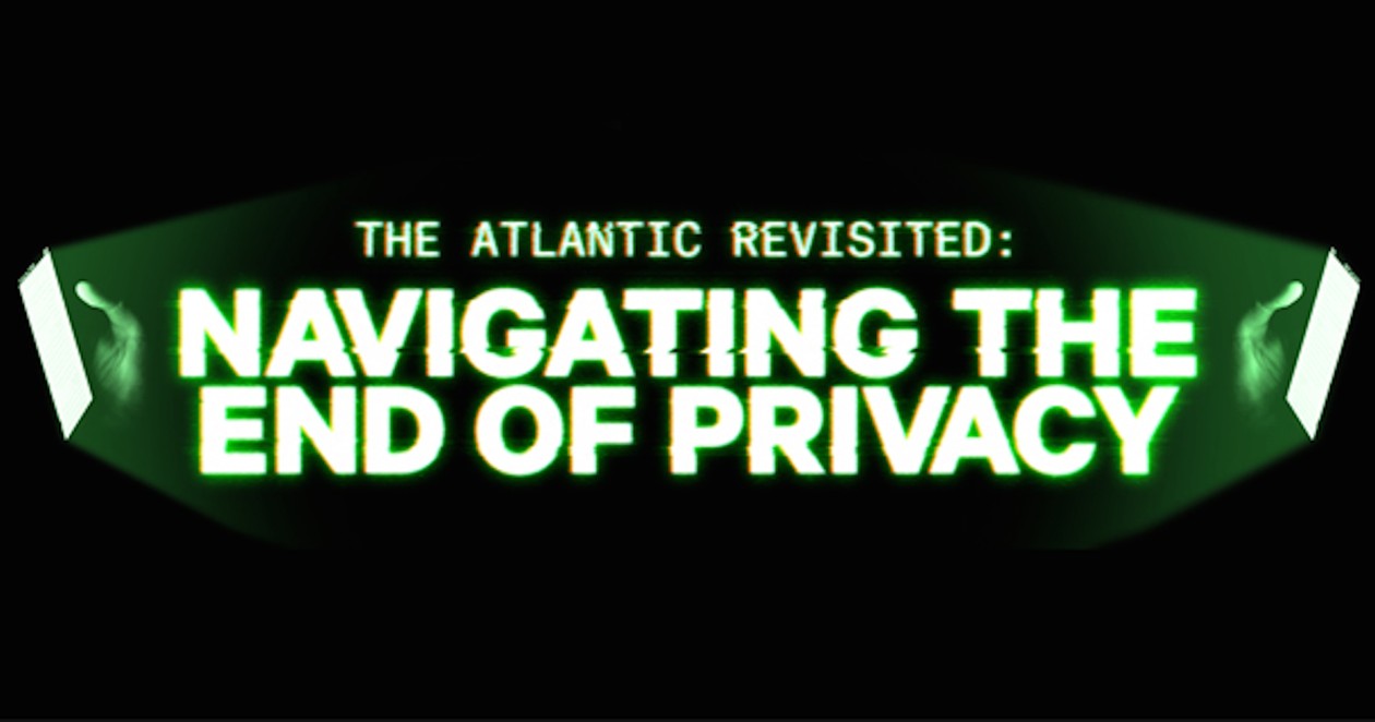 Introducing "The Atlantic Revisited: Navigating the End of Privacy ...