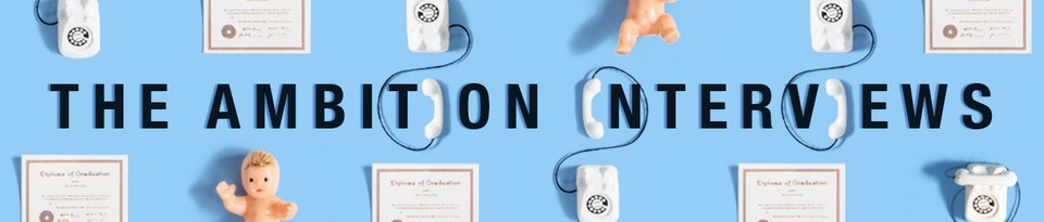 The Ambition Interviews - The Atlantic