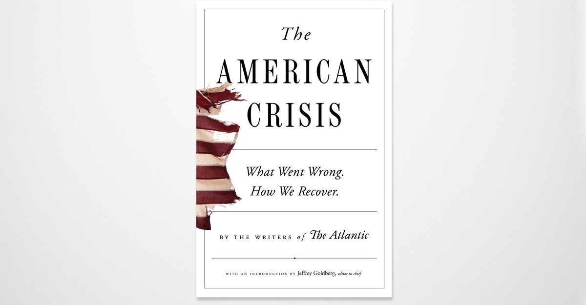The Atlantic’s THE AMERICAN CRISIS - The Atlantic